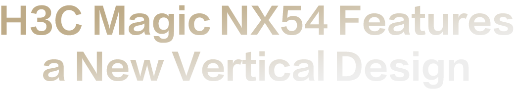 Products & Technology- H3C Magic NX54- H3C